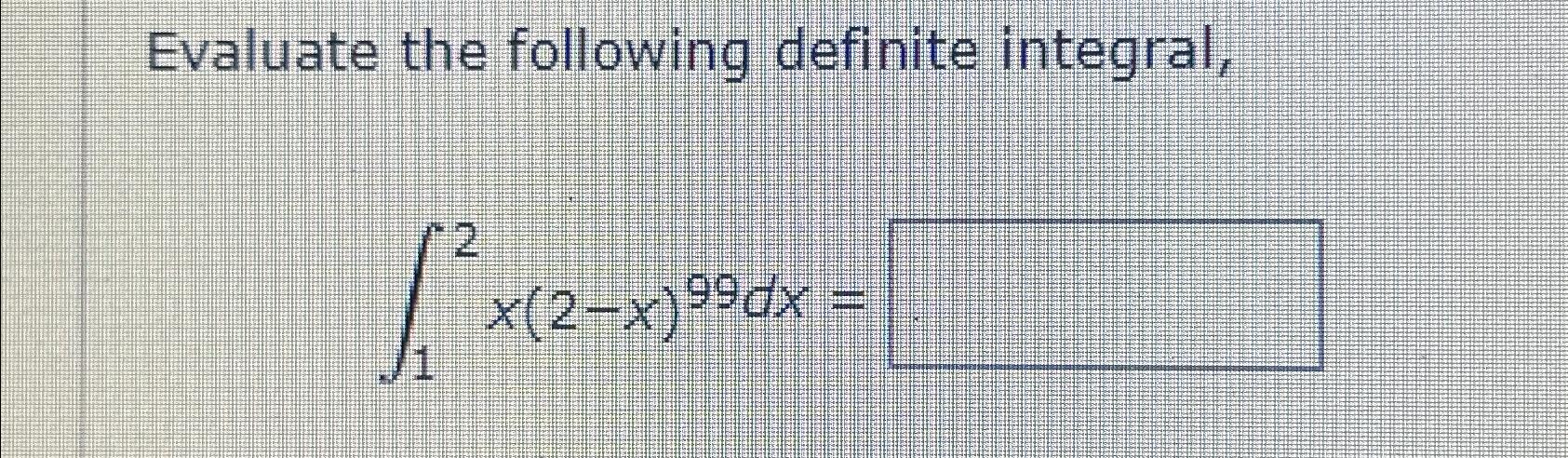 Solved Evaluate the following definite | Chegg.com