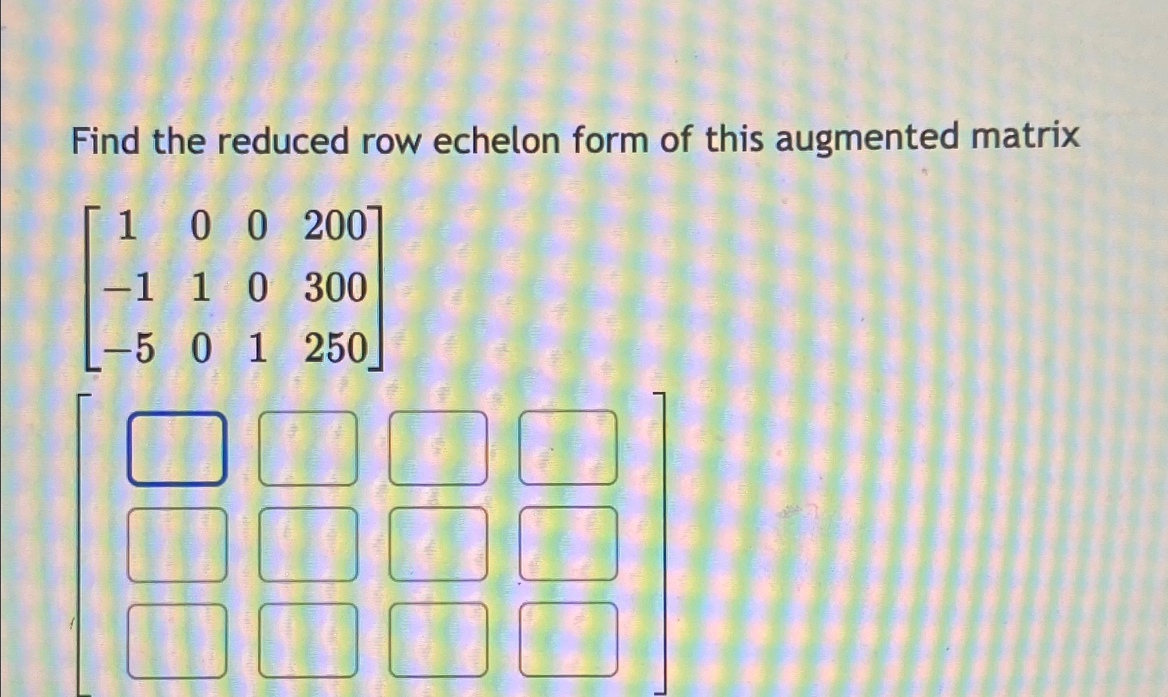 Solved Find the reduced row echelon form of this augmented | Chegg.com