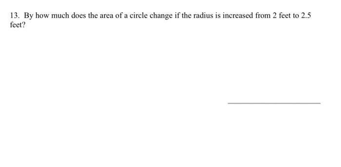 13. By how much does the area of a circle change if | Chegg.com