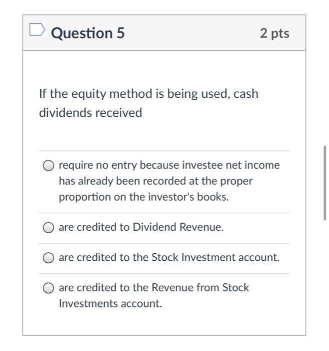 Solved Question 5 2 pts If the equity method is being used, | Chegg.com