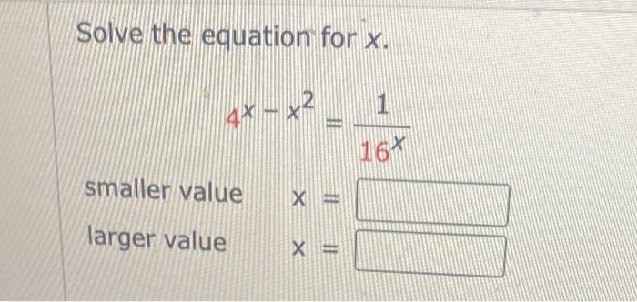 Solved Solve the equation for x. 4x−x2=16x1 smaller value x= | Chegg.com