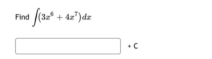 Solved ∫(3x6+4x7)dx | Chegg.com