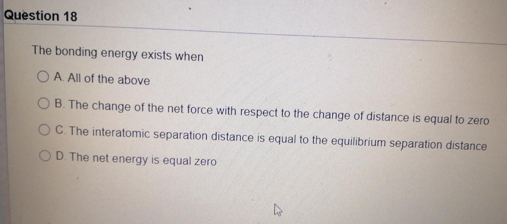Solved Question 18 The bonding energy exists when O A. All | Chegg.com