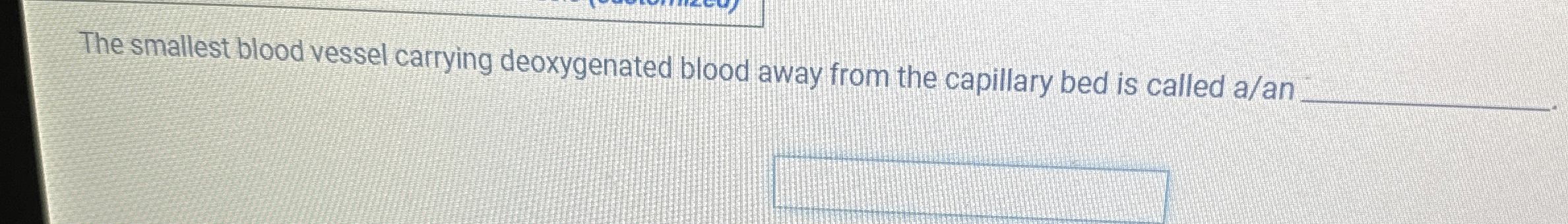 Solved The smallest blood vessel carrying deoxygenated blood | Chegg.com