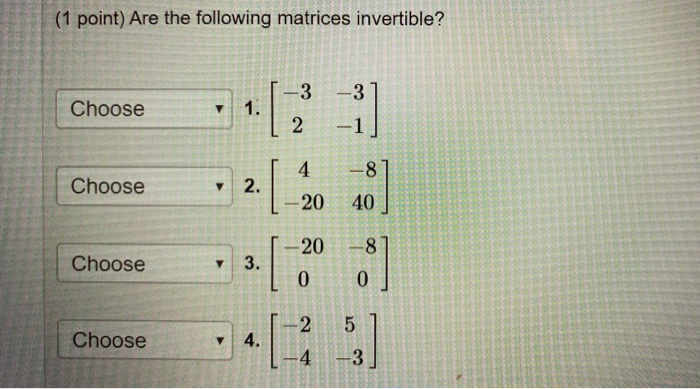 Solved (1 point) Are the following matrices invertible? 1 | Chegg.com
