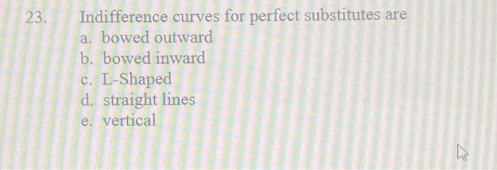 Solved 23. Indifference curves for perfect substitutes are | Chegg.com