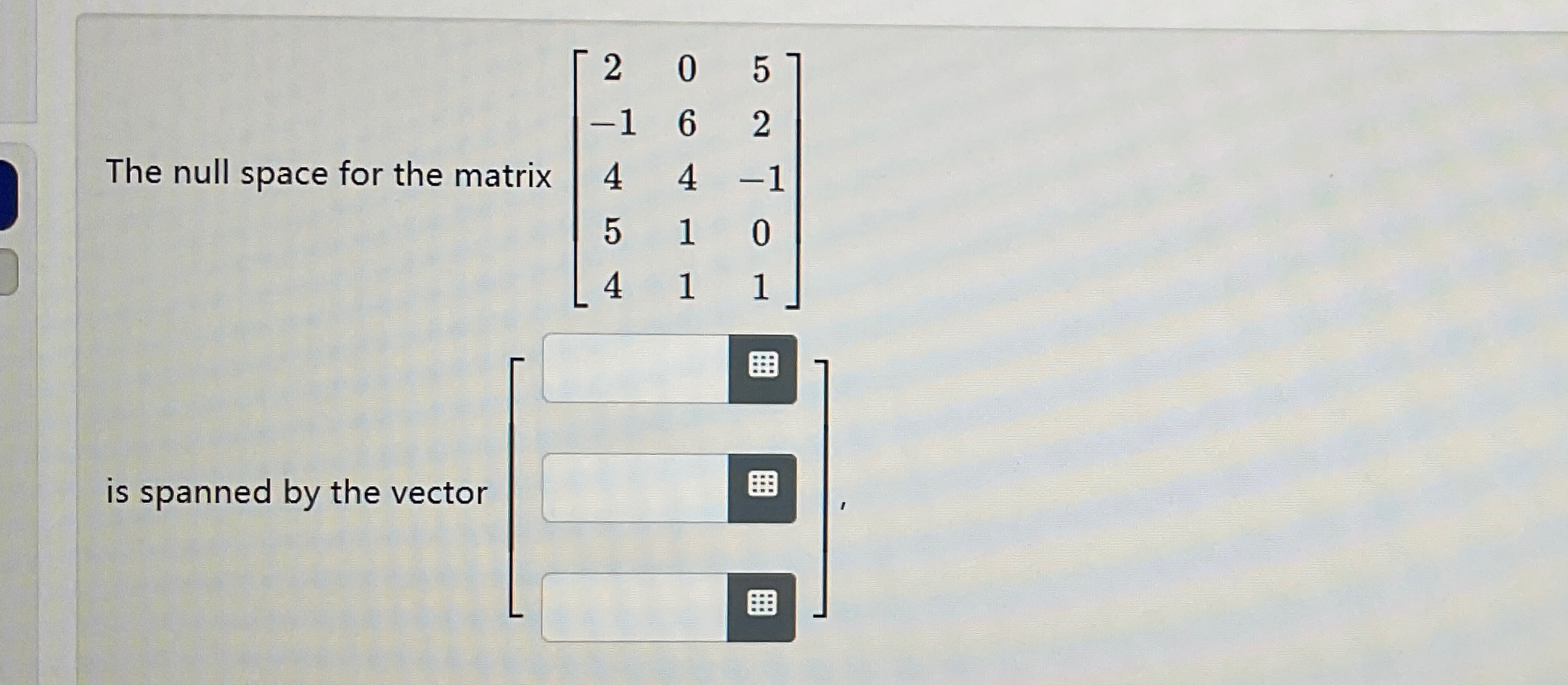Solved The null space for the matrix [205-16244-1510411] ﻿is | Chegg.com