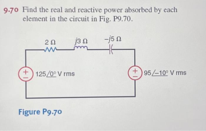 Solved 9.70 Find the real and reactive power absorbed by | Chegg.com