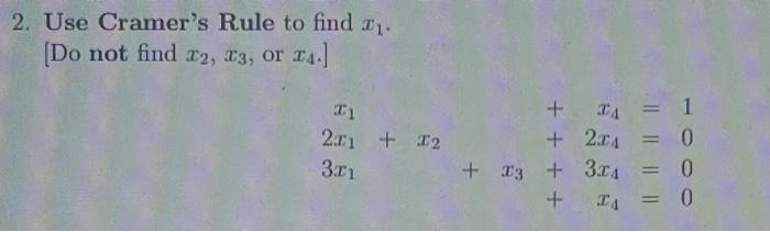 Solved 2. Use Cramer's Rule to find x1. [Do not find x2,x3, | Chegg.com