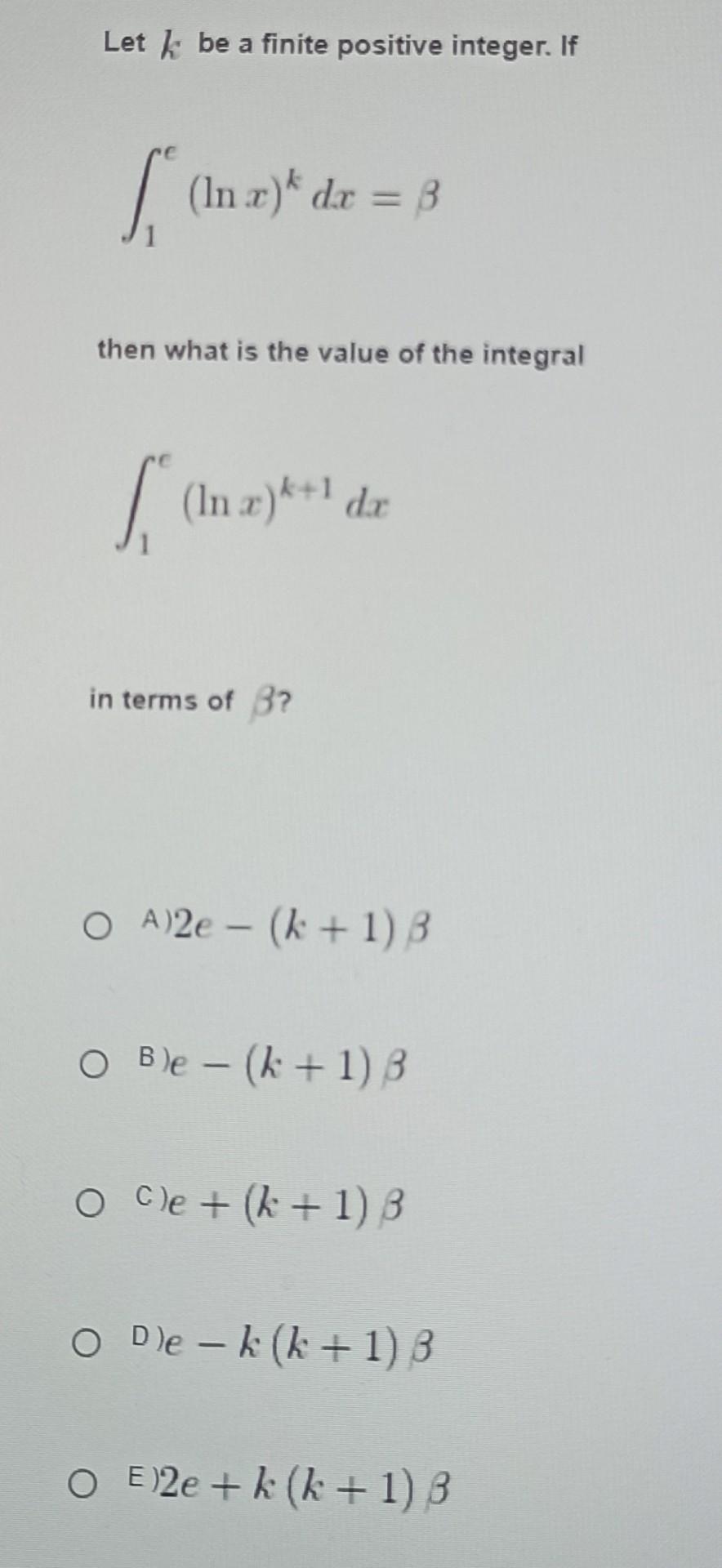 Solved Let K Be A Finite Positive Integer If ∫1elnxkdxβ 