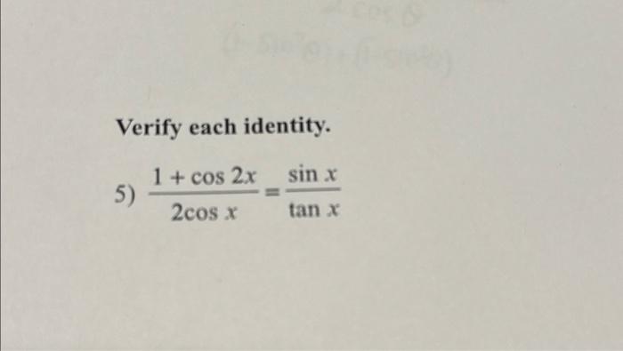 Solved Verify each identity. 5) 2cosx1+cos2x=tanxsinx | Chegg.com