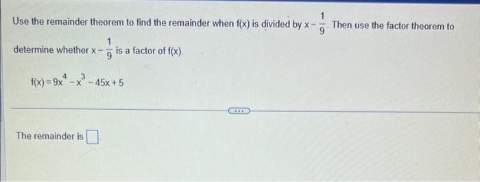 Solved Use the remainder theorem to find the remainder when | Chegg.com