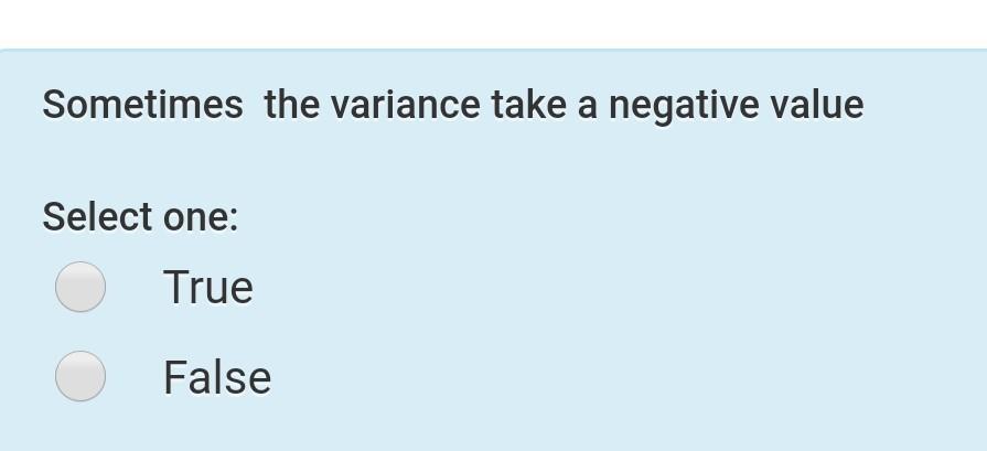 Solved Sometimes the variance take a negative value Select | Chegg.com