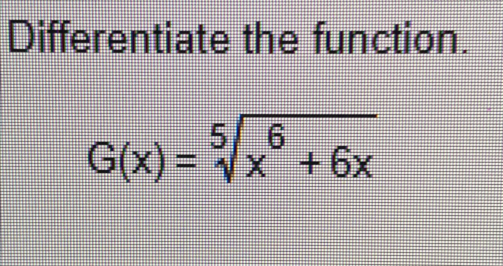 Solved Differentiate the function.G(x)=x6+6x5 | Chegg.com
