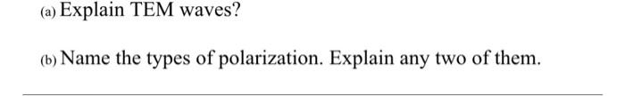 Solved (a) Explain TEM waves? () Name the types of | Chegg.com