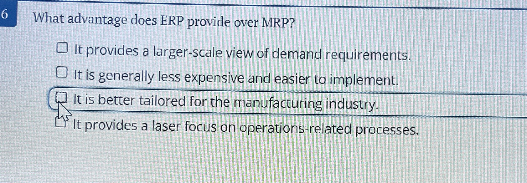 Solved 6 ﻿What advantage does ERP provide over MRP?It | Chegg.com