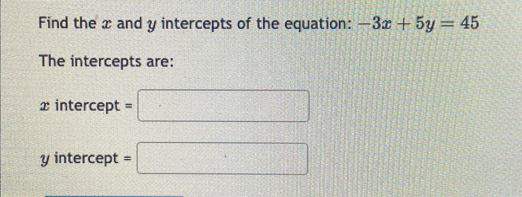Solved Find the x ﻿and y ﻿intercepts of the equation: | Chegg.com