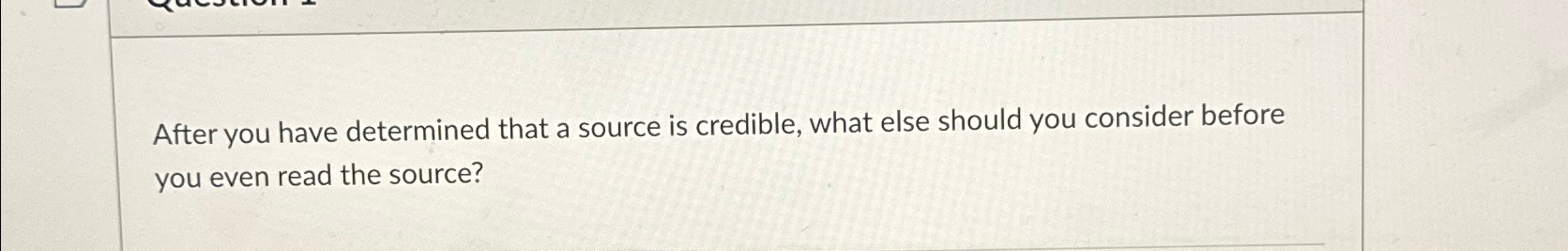 Solved After you have determined that a source is credible, | Chegg.com