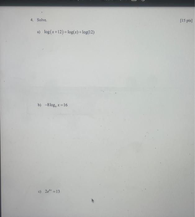 4. Solve. a) log(x+12)=log(x)+log(12) b) −8log9x=16 | Chegg.com