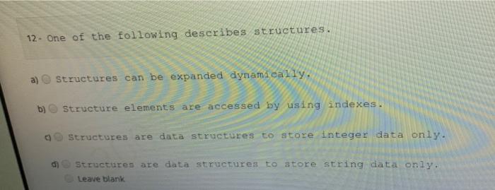 Solved 12 - One of the following describes structures. a) | Chegg.com