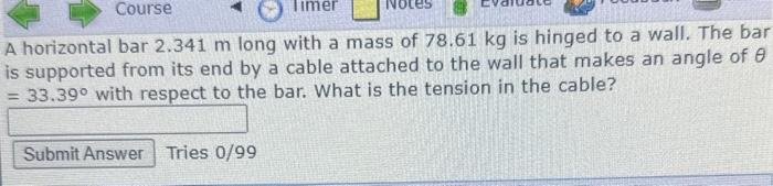 [Solved]: A horizontal bar ( 2.341 mathrm{~m} ) long wit
