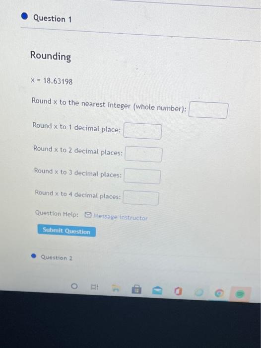 Solved Question 1 Rounding X = 18.63198 Round x to the | Chegg.com