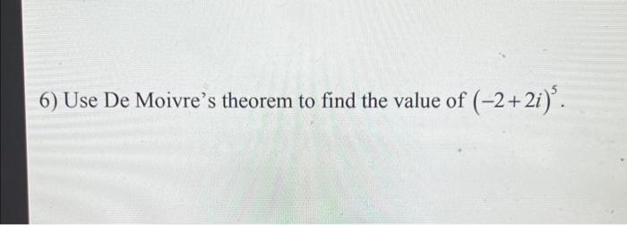 Solved 6) Use De Moivre's theorem to find the value of | Chegg.com