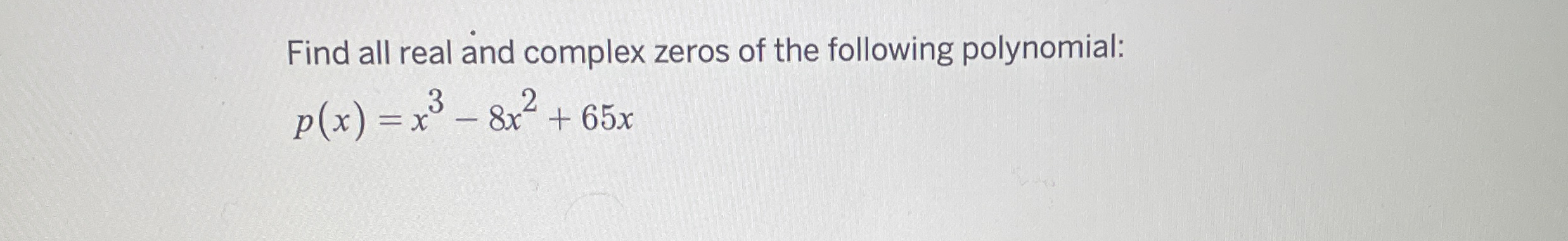 Solved Find all real and complex zeros of the following | Chegg.com