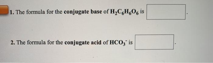Solved 1. The formula for the conjugate base of H2CH.O is 2. | Chegg.com