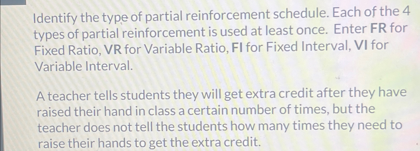 Solved Identify the type of partial reinforcement schedule. | Chegg.com