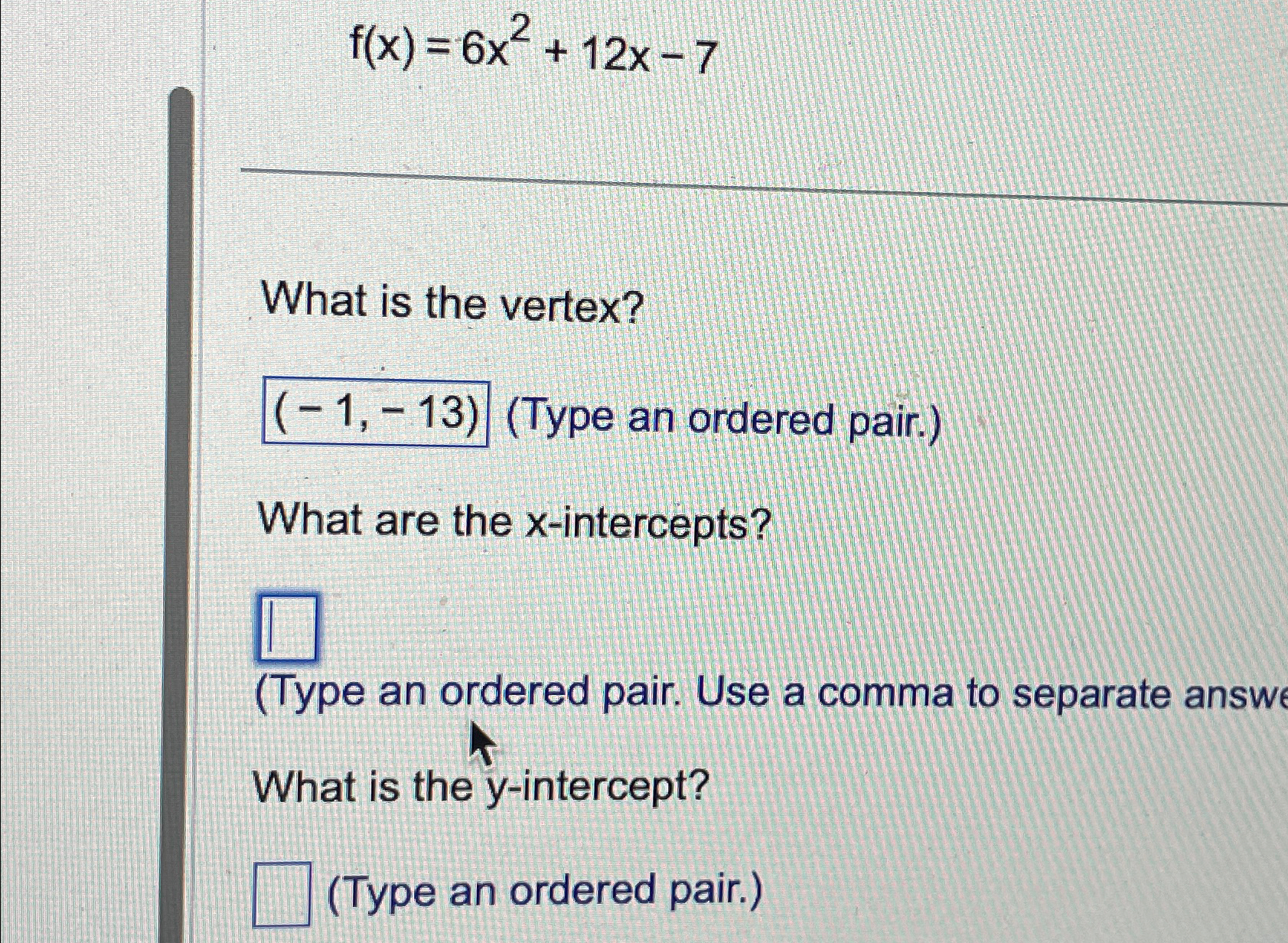 Solved f(x)=6x2+12x-7What is the vertex?(Type an ordered | Chegg.com
