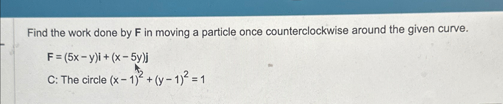Solved Find the work done by F ﻿in moving a particle once | Chegg.com