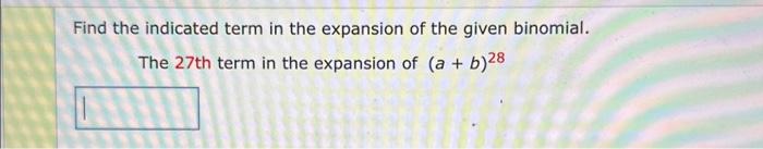 Solved Find the indicated term in the expansion of the given | Chegg.com