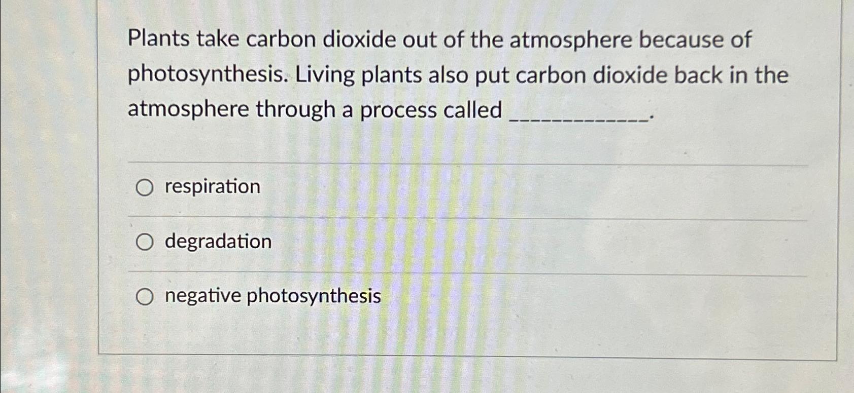 Solved Plants take carbon dioxide out of the atmosphere | Chegg.com