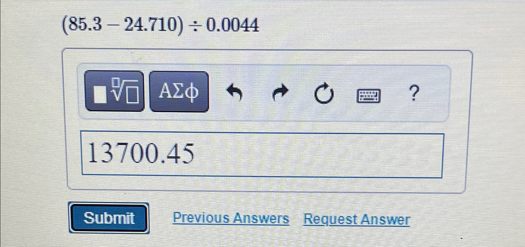 Solved (85.3-24.710)÷0.0044 8?Previous AnswersRequest Answer | Chegg.com
