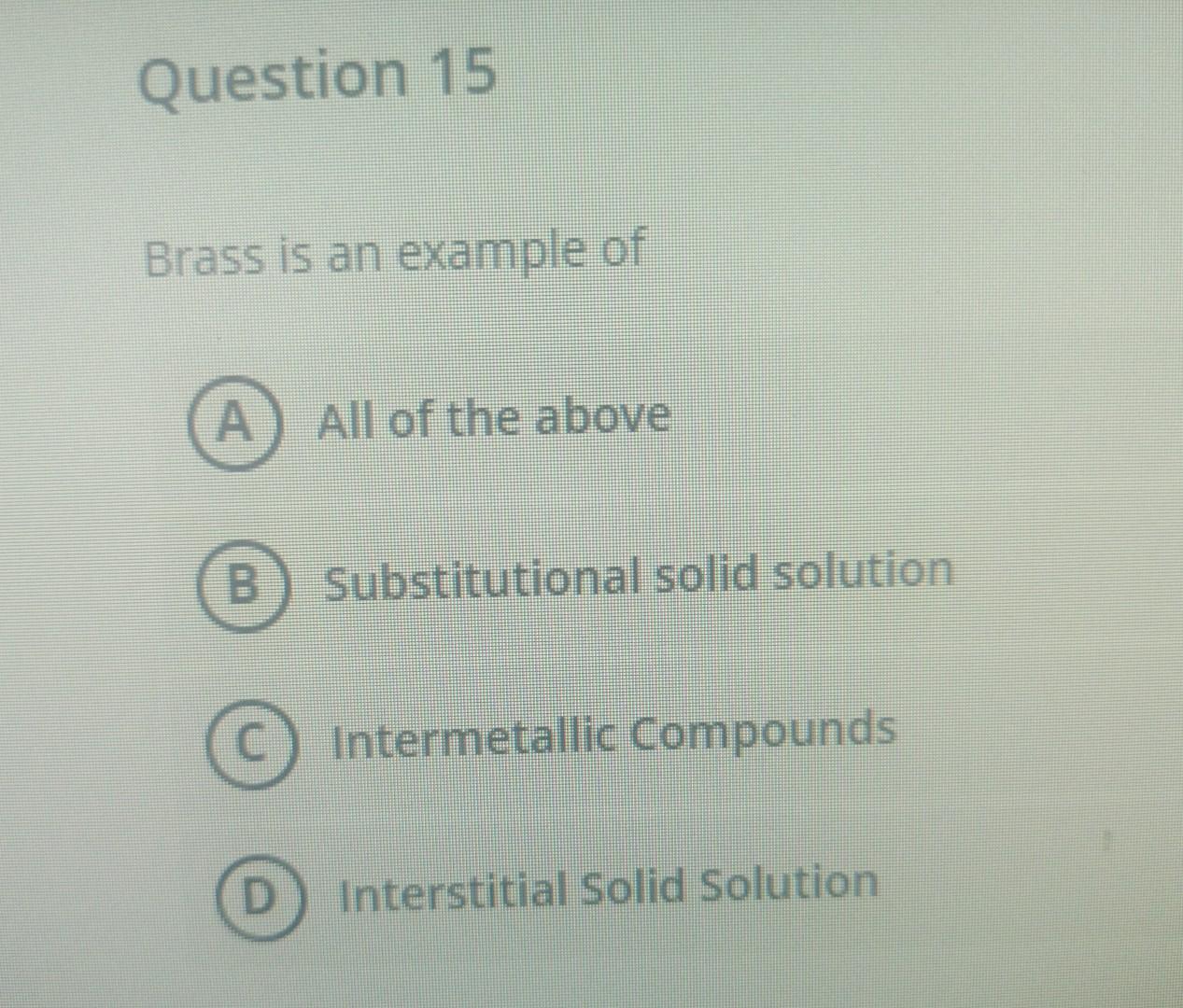 Solved Question 15 Brass is an example of A All of the above | Chegg.com