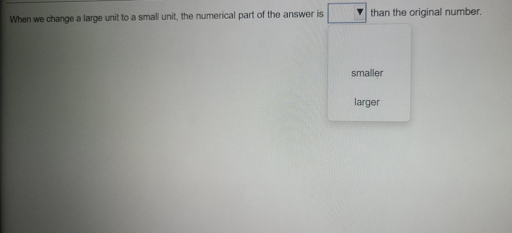 Solved than the original number. When we change a large unit | Chegg.com