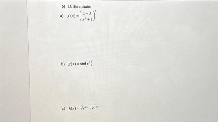 6) Differentiate: f(x)=(x2+1x−3)2 b) g(x)=sin(x2) c) | Chegg.com