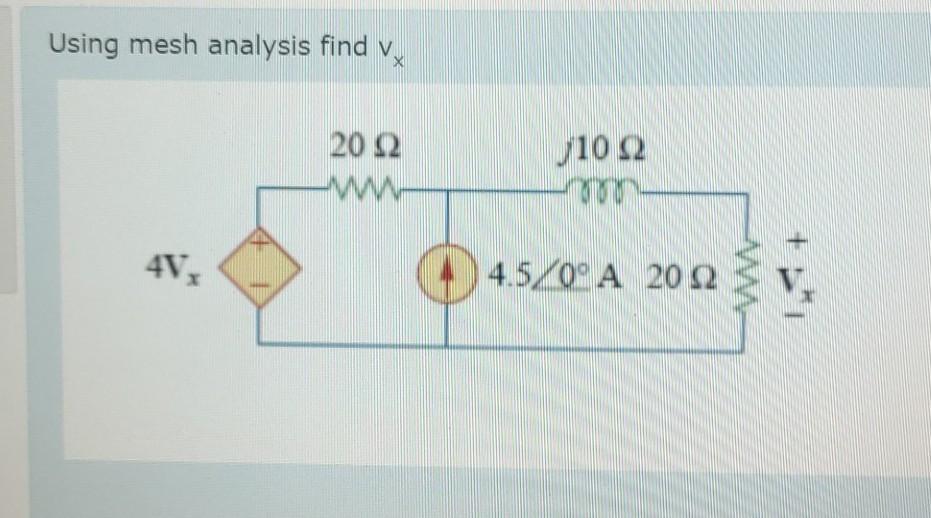 Solved Using mesh analysis find vx 2ΟΩ -Ν- 102 -- Ο 4.5/0° Α | Chegg.com