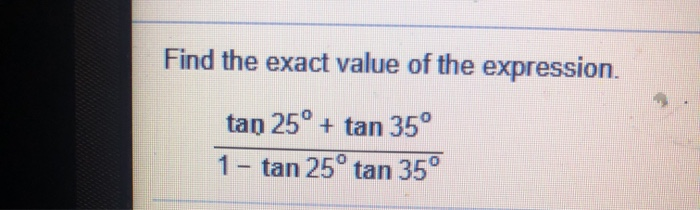 Solved Find the exact value of the expression. tan 25° + tan | Chegg.com