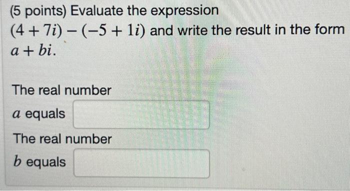 Solved (5 points) Evaluate the expression (4+7i)−(−5+1i) and | Chegg.com
