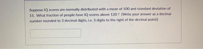 Solved Suppose IQ scores are normally distributed with a | Chegg.com