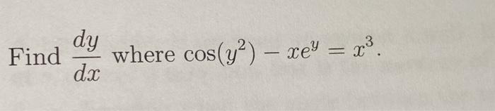 Solved Find dxdy where cos(y2)−xey=x3 | Chegg.com