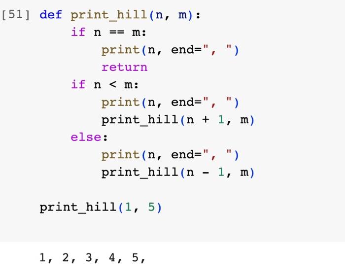 Solved def print_hill(n, m): if n==m : print(n, end=", ") | Chegg.com