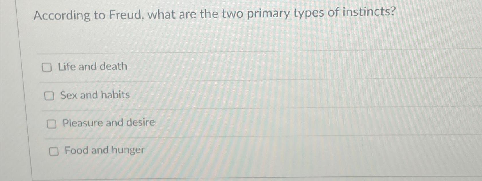 Solved According to Freud, what are the two primary types of | Chegg.com