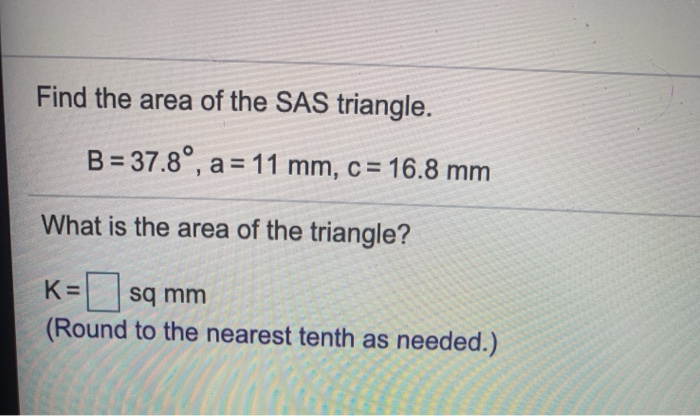 Solved Find the area of the SAS triangle. B = 37.8°, a = 11 | Chegg.com