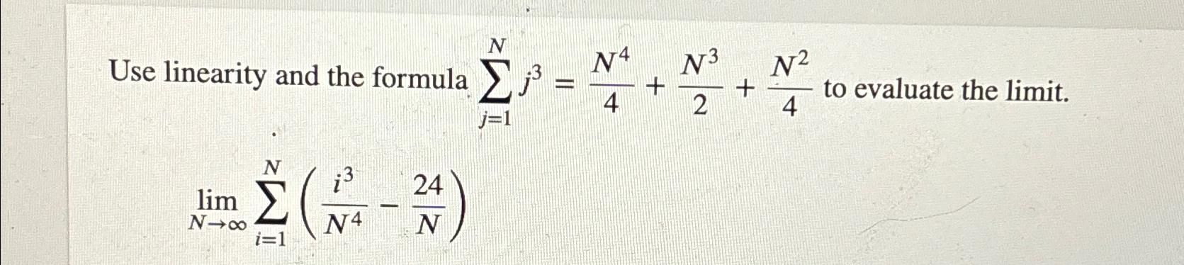 Solved Use linearity and the formula ∑j=1Nj3=N44+N32+N24 ﻿to | Chegg.com