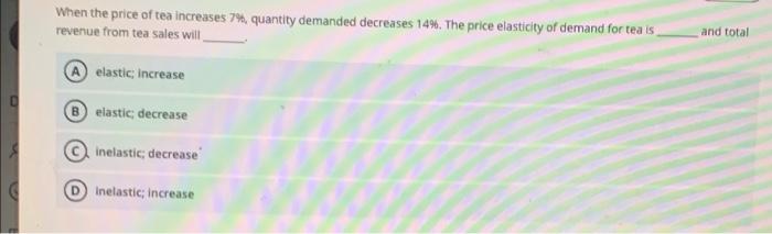 Solved When the price of tea increases 7%, quantity demanded | Chegg.com