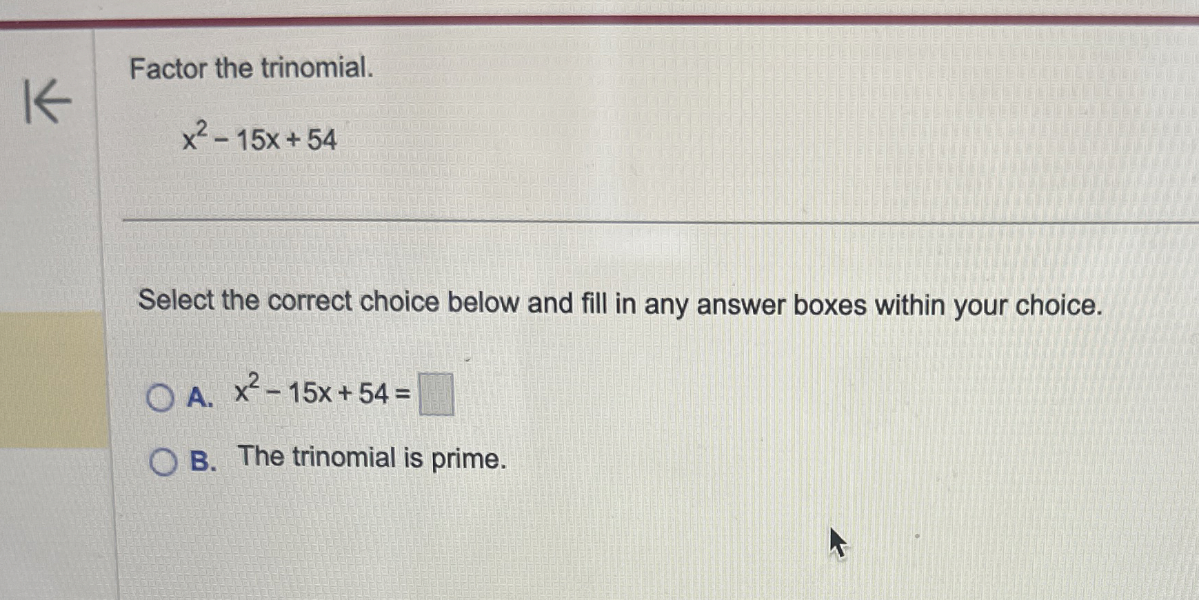 Solved Factor the trinomial.x2-15x+54Select the correct | Chegg.com