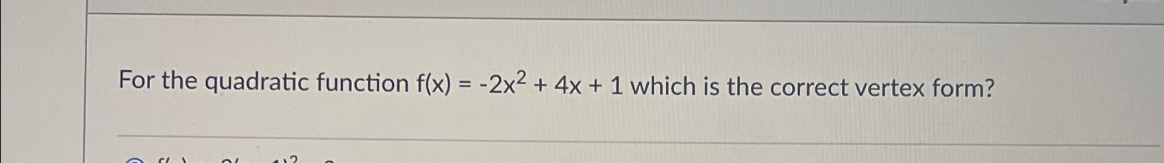 Solved For the quadratic function f(x)=-2x2+4x+1 ﻿which is | Chegg.com